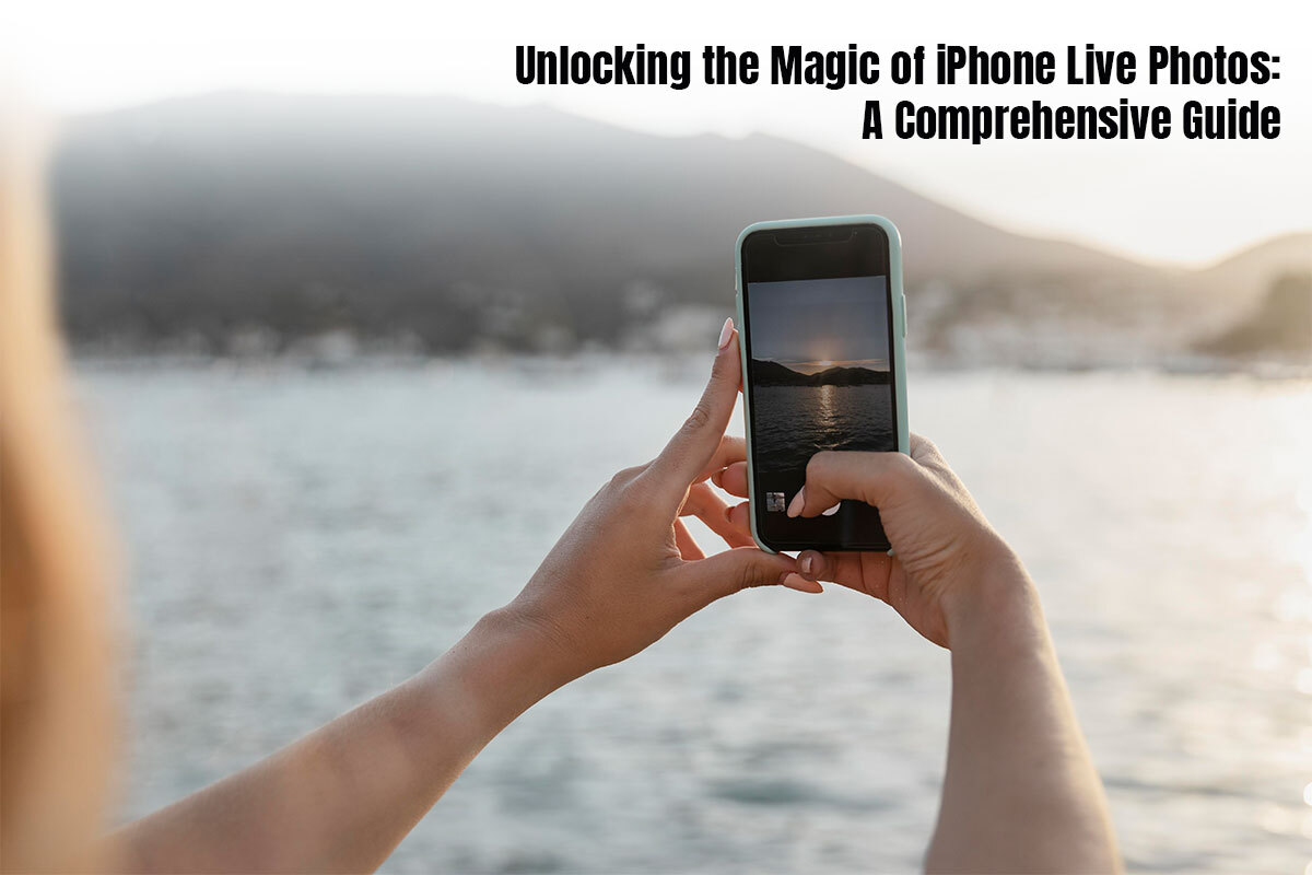 Unlocking the Magic of iPhone Live Photos: A Comprehensive Guide ...